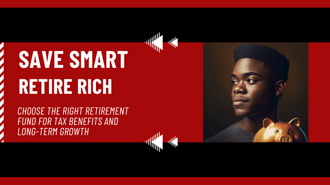 Save Smart, Retire Rich: Choose the right retirement fund